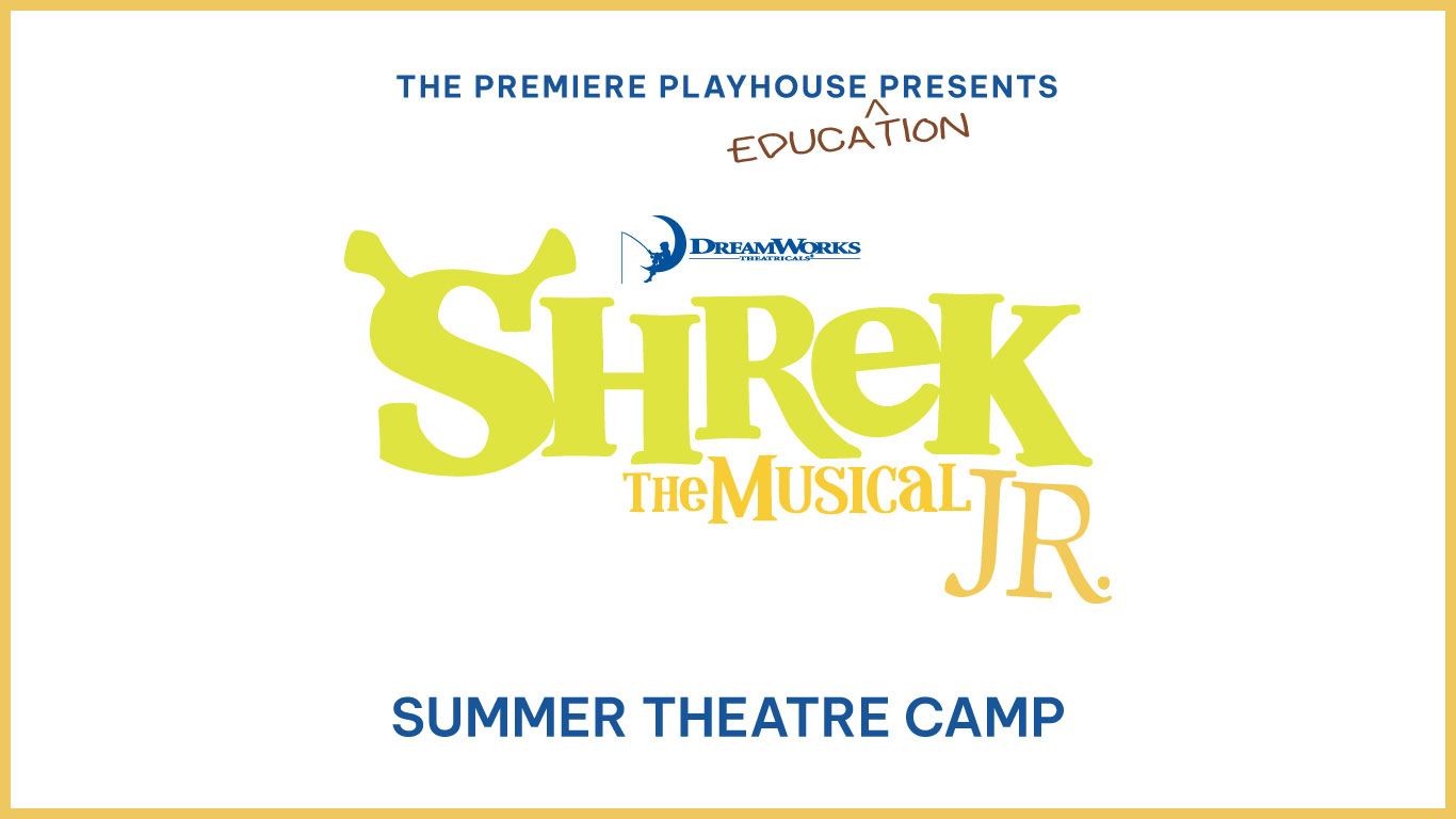 The Premiere Playhouse - Open Now! Shrek Jr. Camp Registration