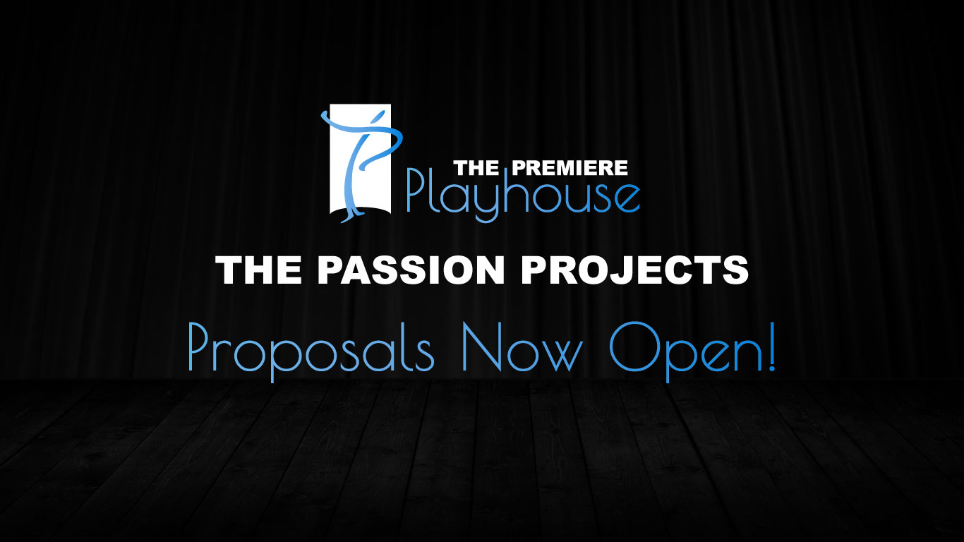 The Premiere Playhouse - The Passion Projects 2025 Proposals Now Open